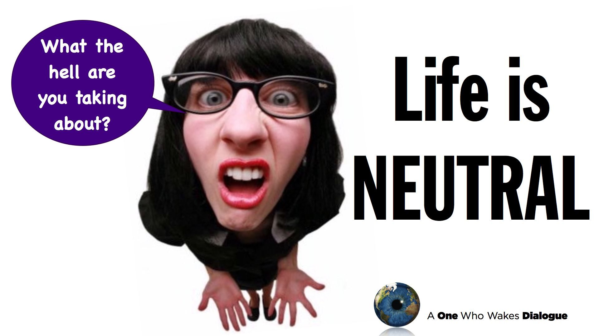 Life is neutral?! What the ...... - One Who WakesOne Who Wakes